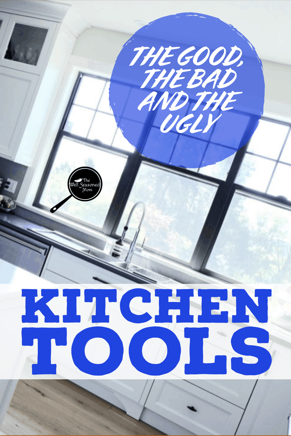 Kitchen Tools - Good, Bad and the Deadwood - The Well Seasoned Mom