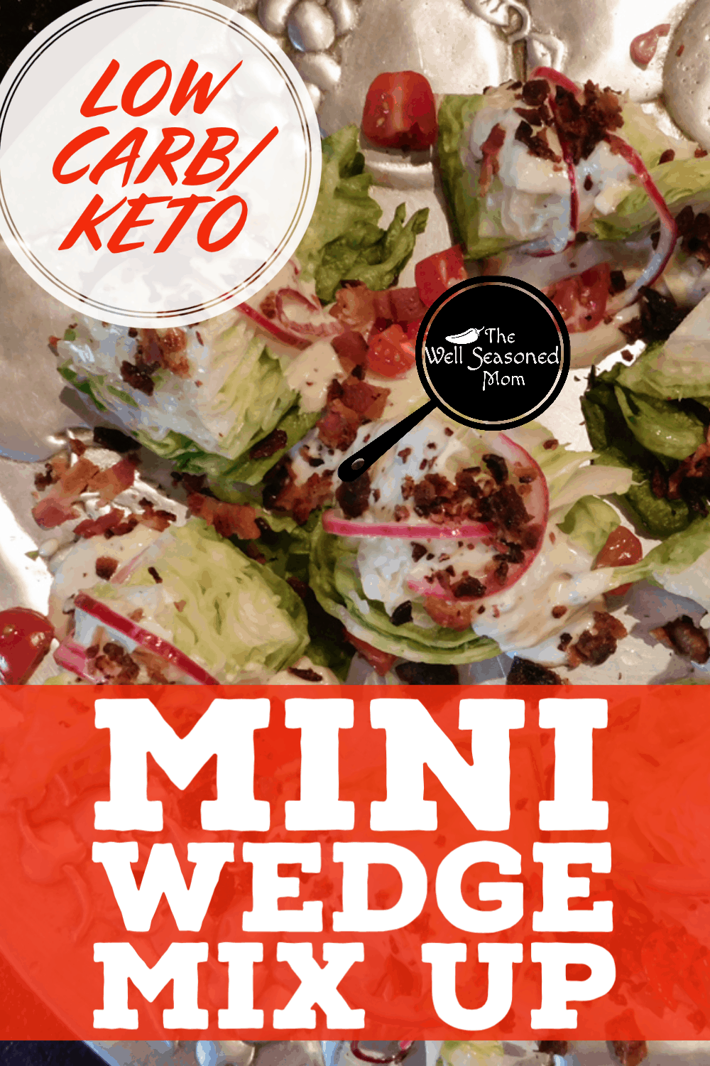 Mini Wedge Salad Mix Up Mayhem~ - The Well Seasoned Mom