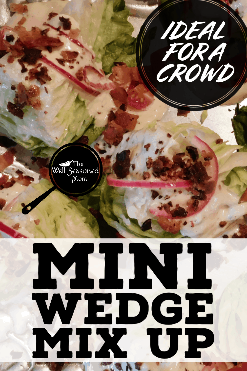 Mini Wedge Salad Mix Up Mayhem~ - The Well Seasoned Mom